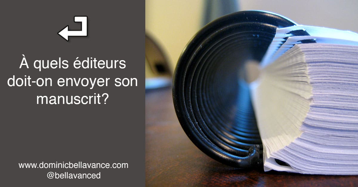 À quels éditeurs doit-on envoyer son manuscrit? • Dominic Bellavance ... À quels éditeurs doit-on envoyer son manuscrit? • Dominic Bellavance ...