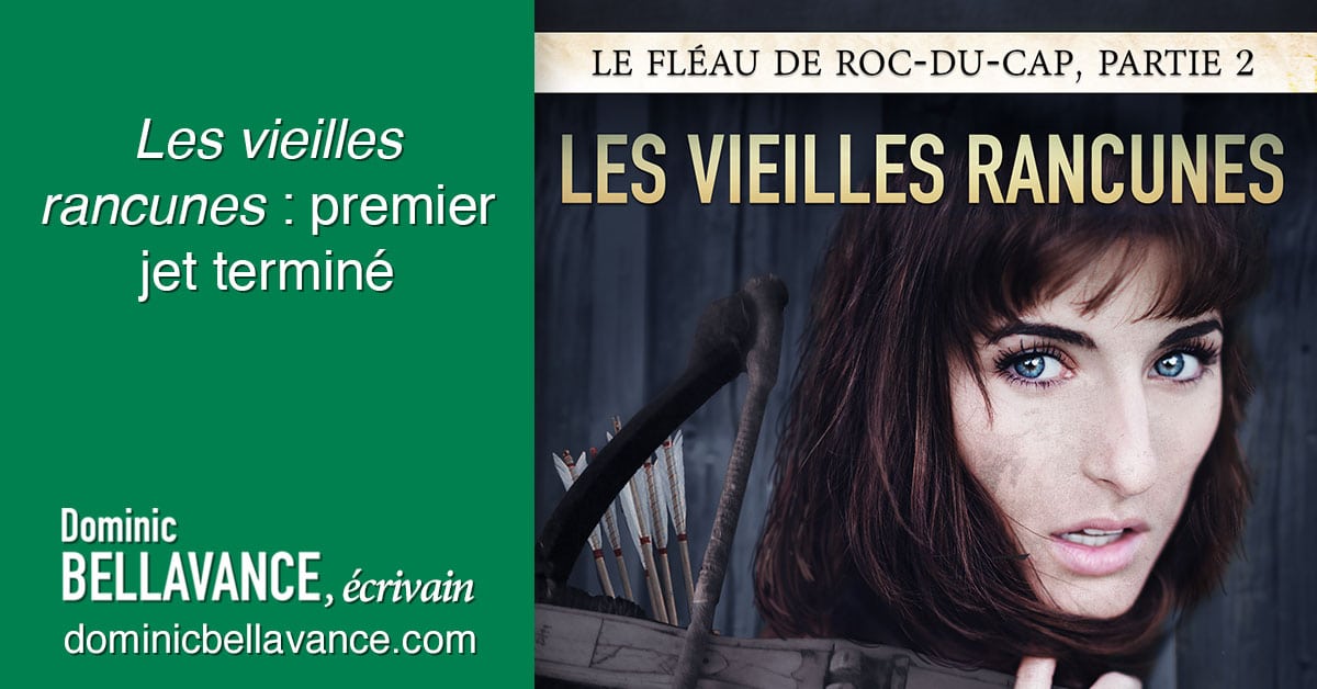 Les vieilles rancunes : premier jet terminé • Dominic Bellavance, écrivain